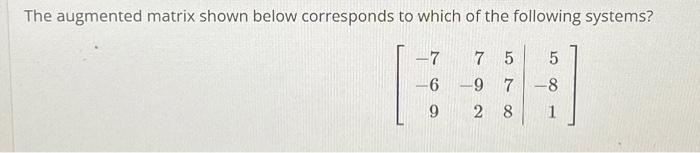 Solved The augmented matrix shown below corresponds to which | Chegg.com