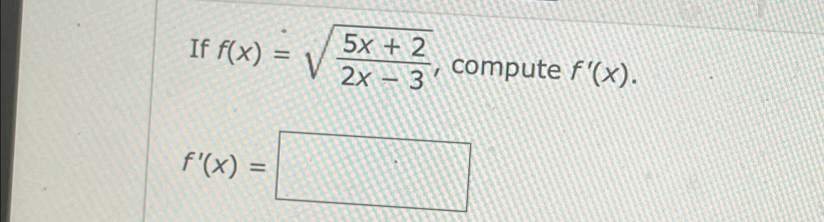 Solved If f(x)=5x+22x-32, ﻿compute f'(x)f'(x)= | Chegg.com