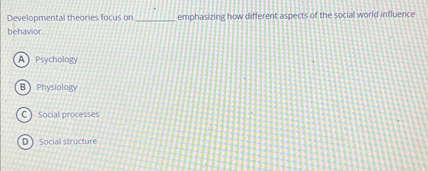 Solved Developmental theories focus on emphasizing how | Chegg.com