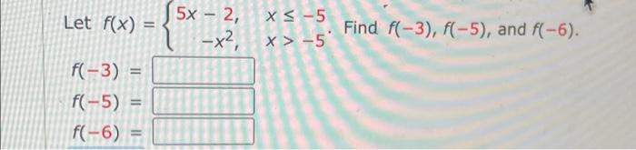 Solved Let f(x)= = f(-3) f(-5) = = f(-6) = 5x – 2, -x²₁ X | Chegg.com