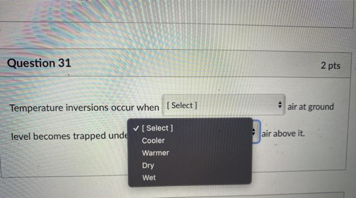 Solved Question 31 2 pts Temperature inversions occur when | Chegg.com
