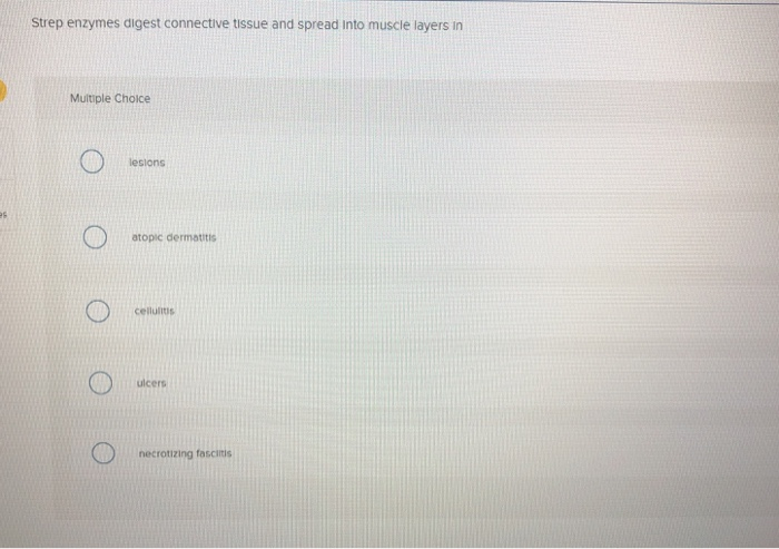 Solved Strep enzymes digest connective tissue and spread | Chegg.com