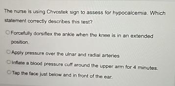 Solved The nurse is using Chvostek sign to assess for | Chegg.com