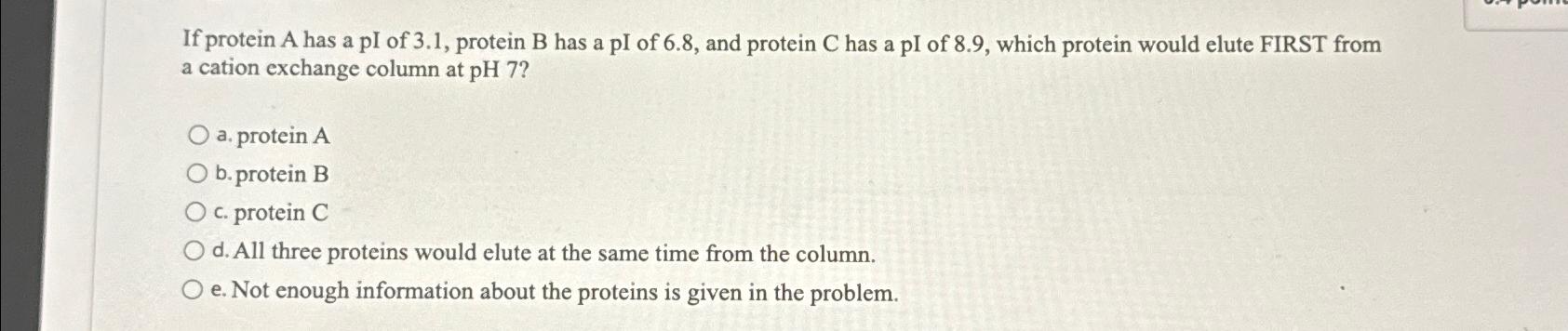 Solved If protein A has a pI of 3.1, ﻿protein B ﻿has a pI of | Chegg.com