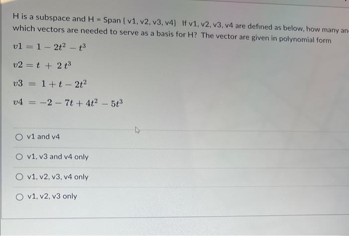 Solved H is a subspace and H=Span{v1,v2,v3,v4} If | Chegg.com