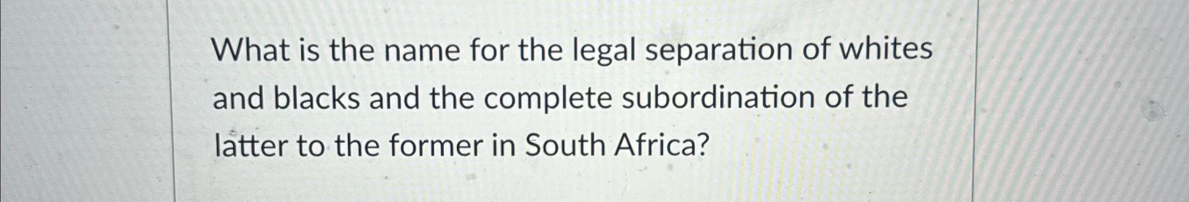 Solved What is the name for the legal separation of whites | Chegg.com