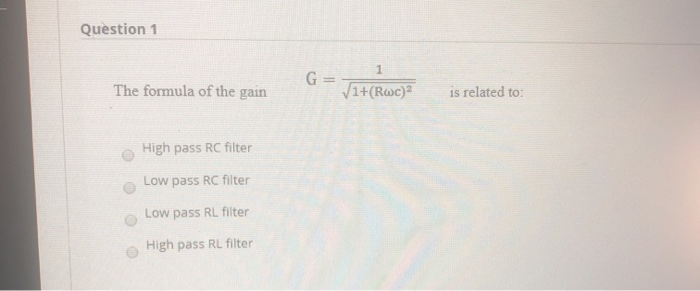 Solved Question 1 The formula of the gain 1+(Rwc)2 is | Chegg.com