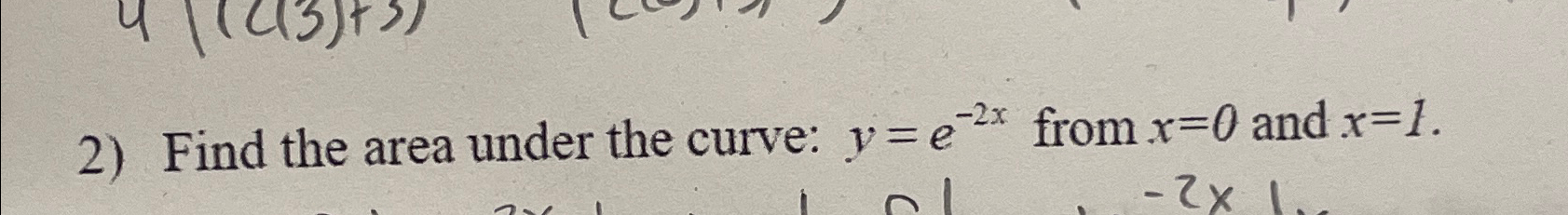 Solved Find the area under the curve: y=e-2x ﻿from x=0 ﻿and | Chegg.com