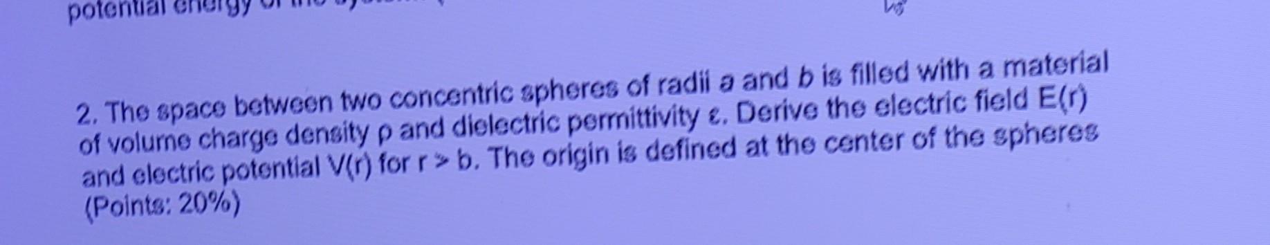 Solved potential 2. The space between two concentric spheres | Chegg.com