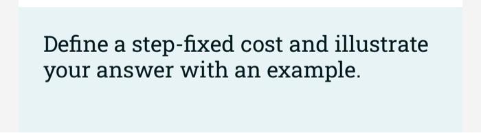 Solved Define a step-fixed cost and illustrate your answer | Chegg.com