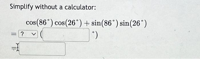 Solved Simplify without a calculator: P ? COS os(86°) | Chegg.com
