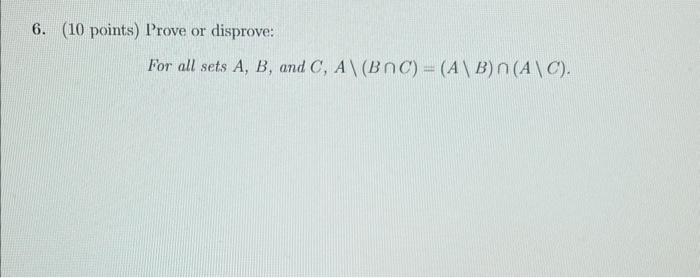 Solved 6. (10 points) Prove or disprove: For all sets A,B, | Chegg.com Solved 6. (10 points) Prove or disprove: For all sets A,B, | Chegg.com
