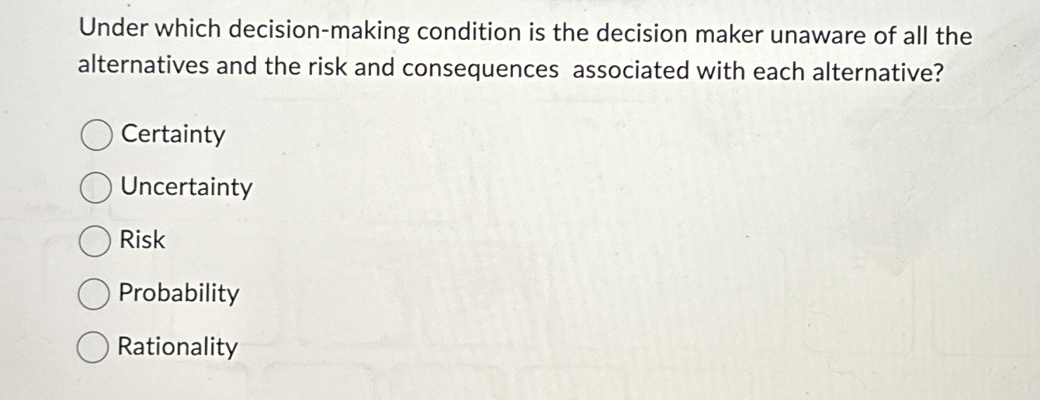 Solved Under which decision-making condition is the decision | Chegg.com