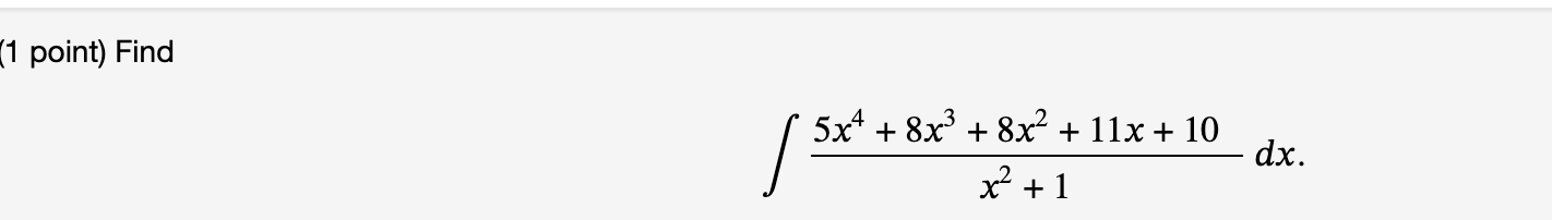 Solved (1 ﻿point) ﻿Find∫﻿﻿5x4+8x3+8x2+11x+10x2+1dx | Chegg.com