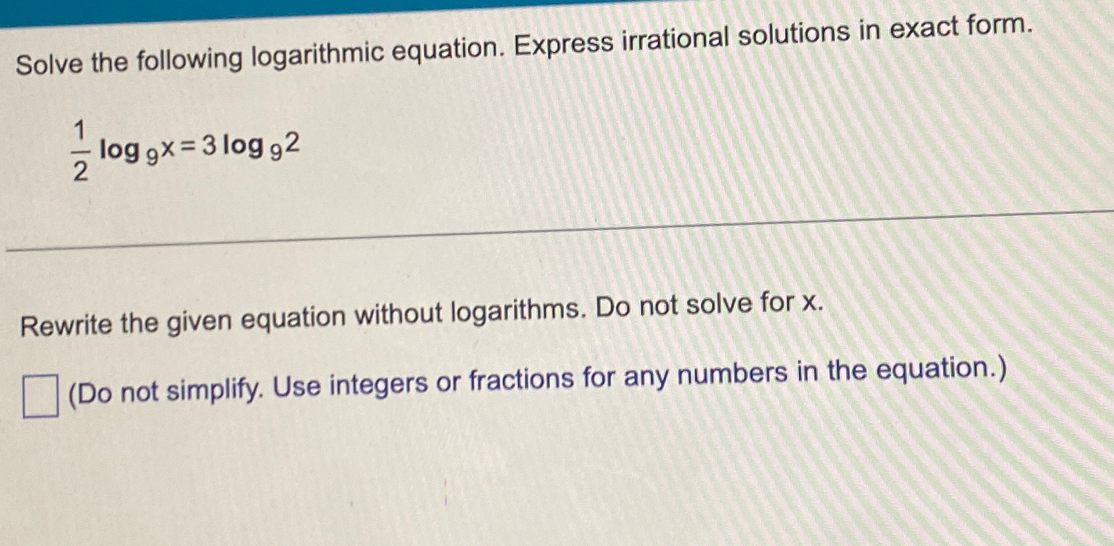 Solved Solve the following logarithmic equation. Express | Chegg.com