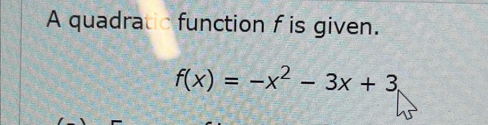 Solved A quadratic function f ﻿is given.f(x)=-x2-3x+3 | Chegg.com