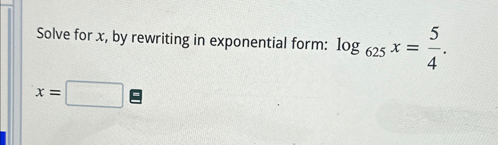 Solved Solve for x, ﻿by rewriting in exponential form: | Chegg.com