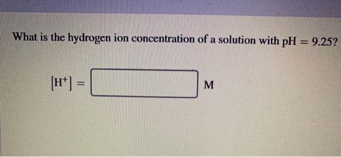 Solved What is the hydrogen ion concentration of a solution | Chegg.com