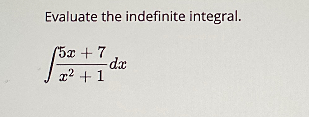 Solved Evaluate the indefinite integral.∫﻿﻿5x+7x2+1dx | Chegg.com