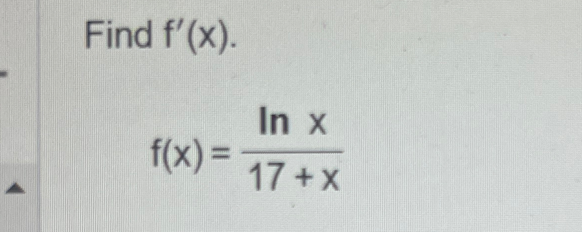 Solved Find f'(x).f(x)=lnx17+x | Chegg.com