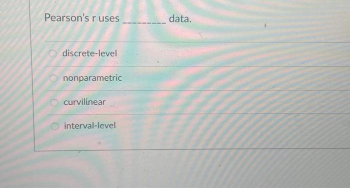 Solved Pearson's r uses data. discrete-level nonparametric | Chegg.com