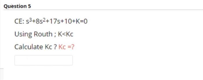 Solved CE: s3+8s2+17s+10+K=0 Using Routh ; K | Chegg.com