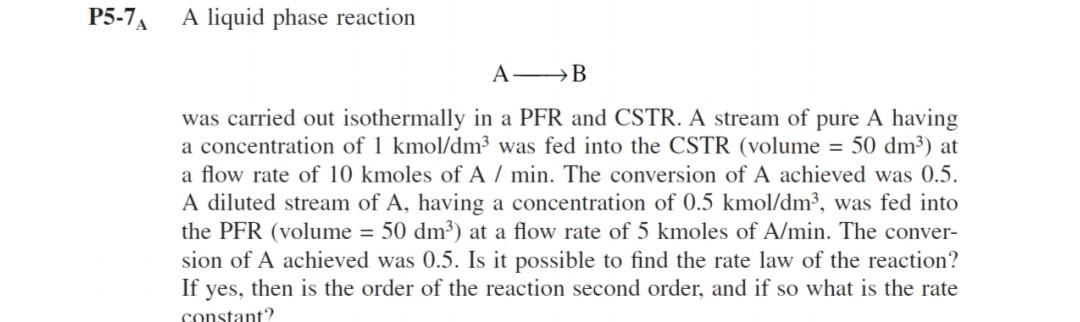 Solved 5-7 A A liquid phase reaction was carried out | Chegg.com