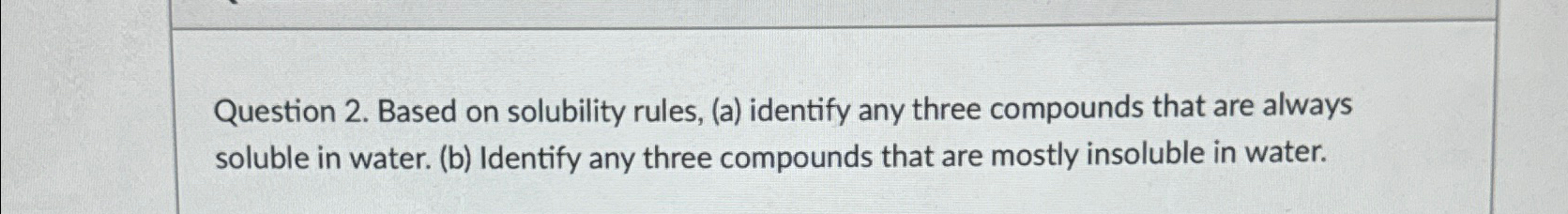 Solved Question 2. ﻿Based on solubility rules, (a) ﻿identify | Chegg.com