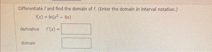 Solved Differentiate f and find the domain of f. (Enter the | Chegg.com