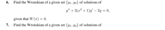 Solved 6. Find the Wronskian of a given set {y1, y2} of | Chegg.com