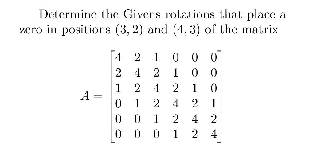 Solved Determine the Givens rotations that place a zero in | Chegg.com