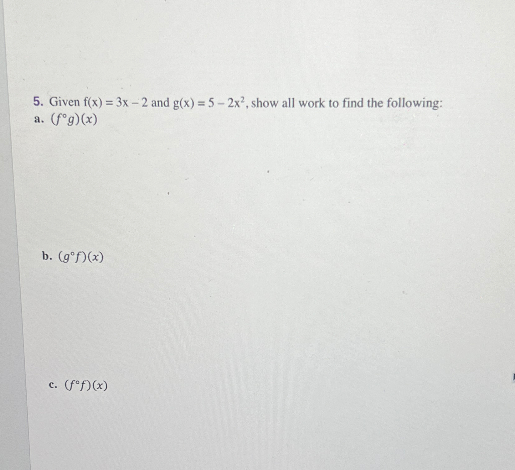 Solved Given f(x)=3x-2 ﻿and g(x)=5-2x2, ﻿show all work to | Chegg.com