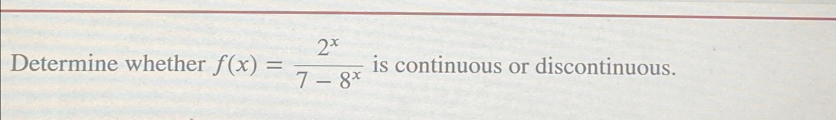 Solved Determine whether f(x)=2x7-8x ﻿is continuous or | Chegg.com