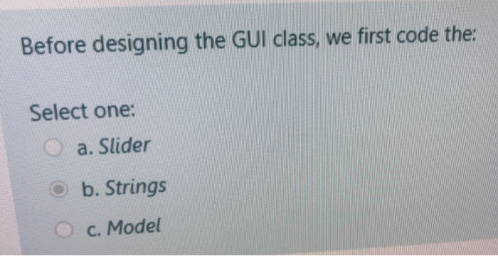Solved Before designing the GUI class, we first code the: | Chegg.com