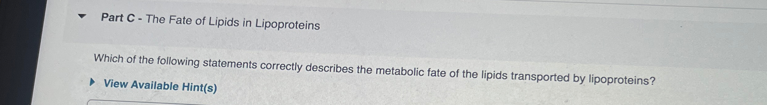 Solved Part C - ﻿The Fate of Lipids in LipoproteinsWhich of | Chegg.com