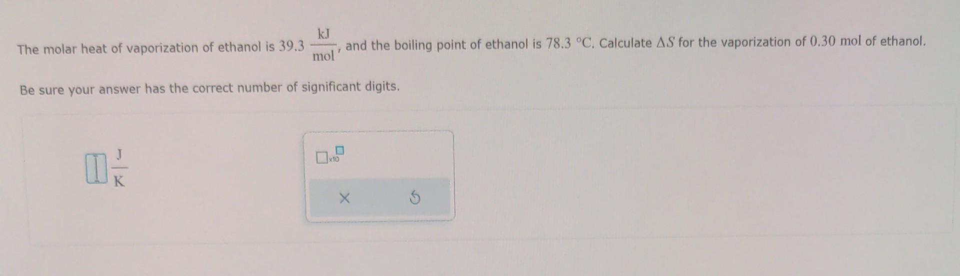 Solved The molar heat of vaporization of ethanol is | Chegg.com