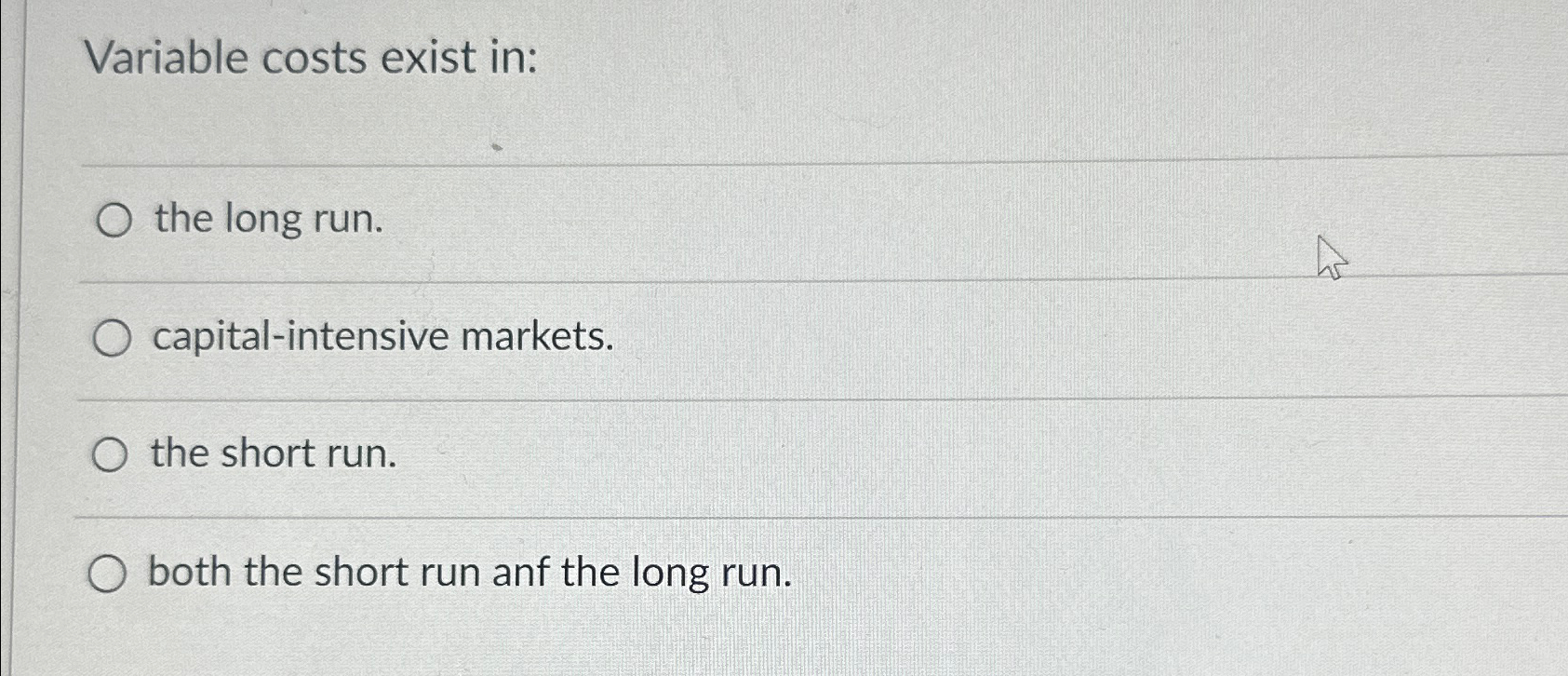 Solved Variable costs exist in:the long | Chegg.com