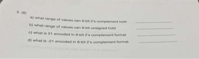 Solved 5. (8) a) What range of values can 8-bit 2's | Chegg.com