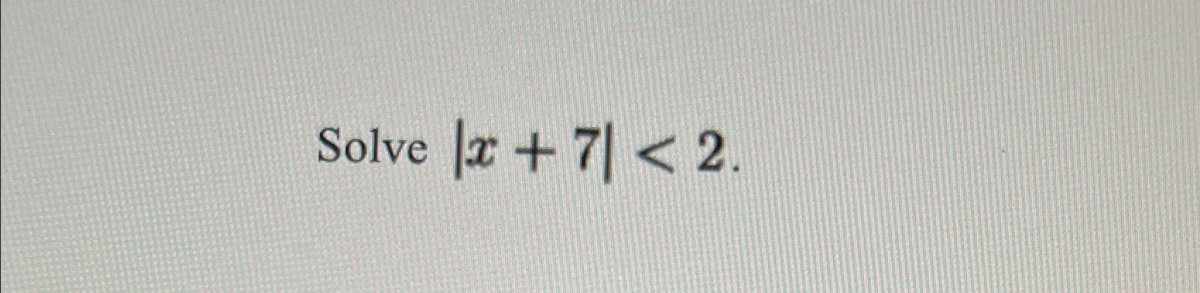 Solved Solve |x+7|