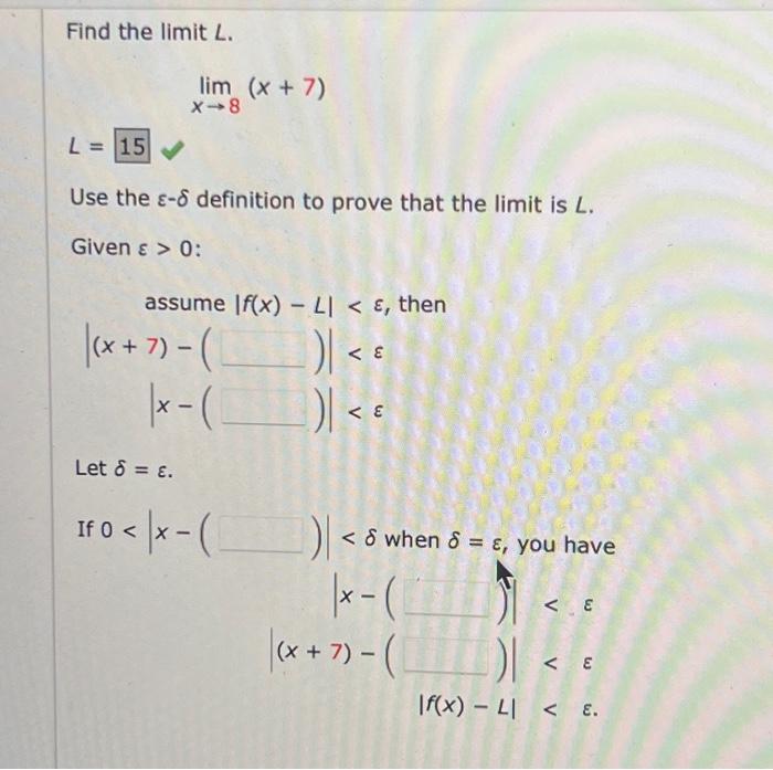 Solved Find the limit L. limx→8(x+7) Use the ε−δ definition | Chegg.com