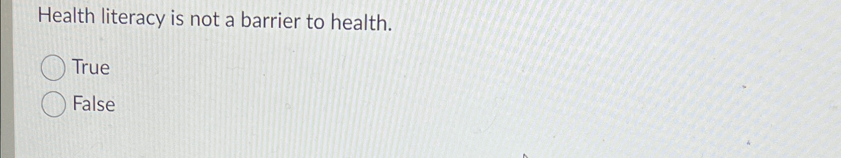 Solved Health literacy is not a barrier to health.TrueFalse | Chegg.com