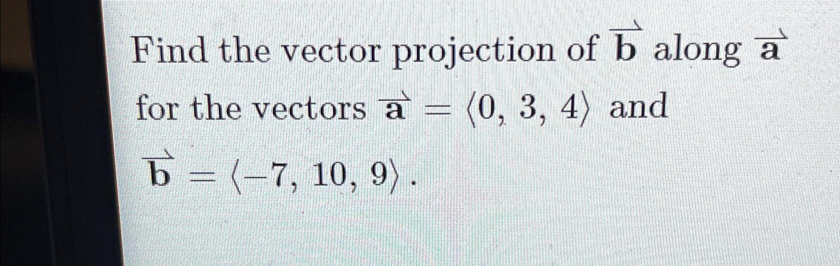 Solved Find the vector projection of vec(b) ﻿along vec(a) | Chegg.com