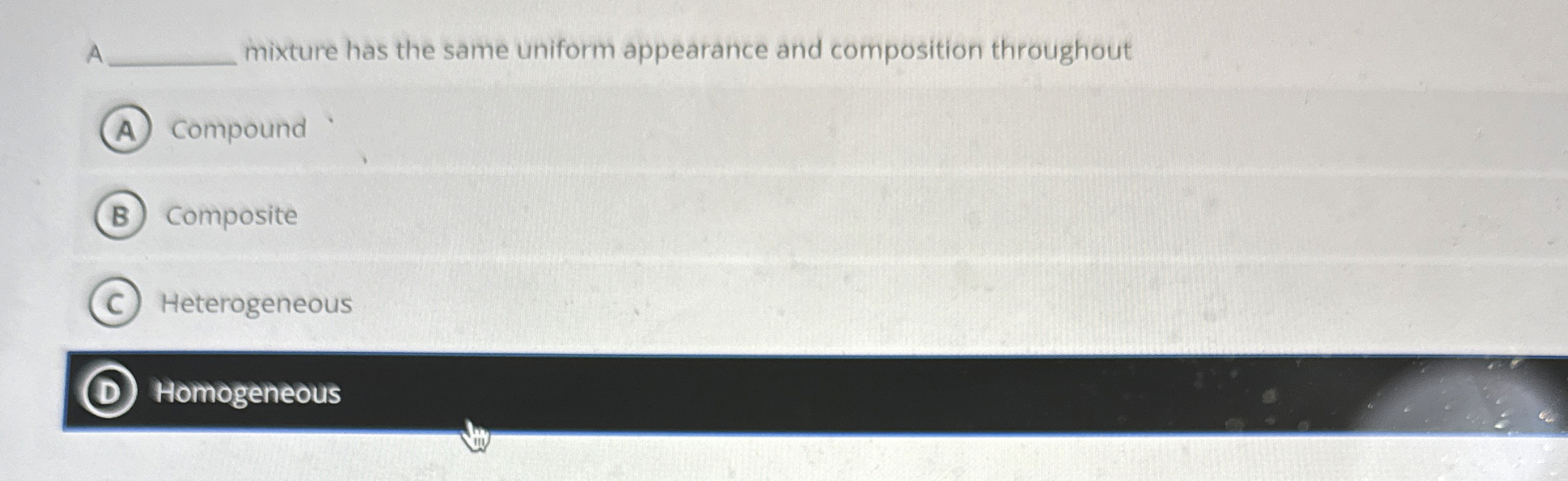 Solved A ﻿mixture has the same uniform appearance and | Chegg.com