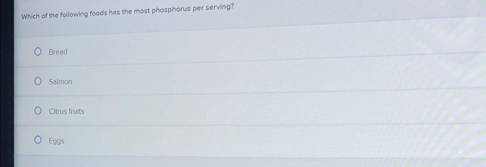 Solved Which of the following foods has the most phosphorus | Chegg.com