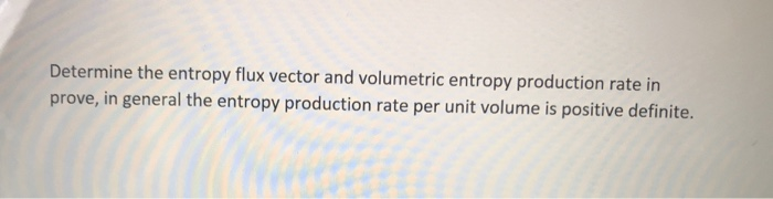 Solved Determine the entropy flux vector and volumetric | Chegg.com