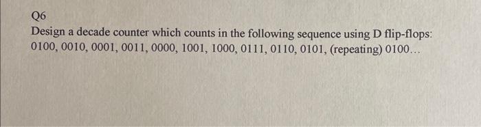 Solved Q6 Design a decade counter which counts in the | Chegg.com