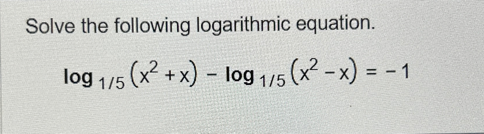 Solved Solve the following logarithmic | Chegg.com