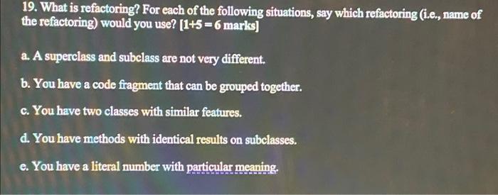 Solved 19. What is refactoring? For each of the following | Chegg.com