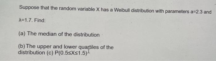 Solved Suppose that the random variable X has a Weibull | Chegg.com