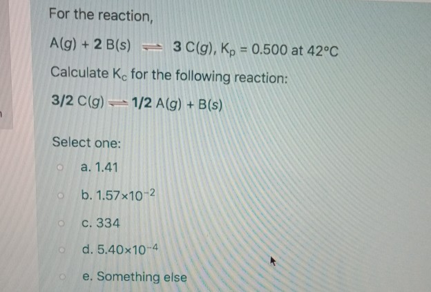 Solved For the reaction, A(g) + 2 B(s) = 3 C(g), Kp = 0.500 | Chegg.com